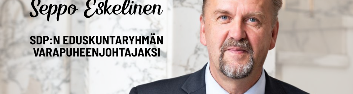 Seppo Eskelinen valittiin SDP:n eduskuntaryhmän varapuheenjohtajaksi ...